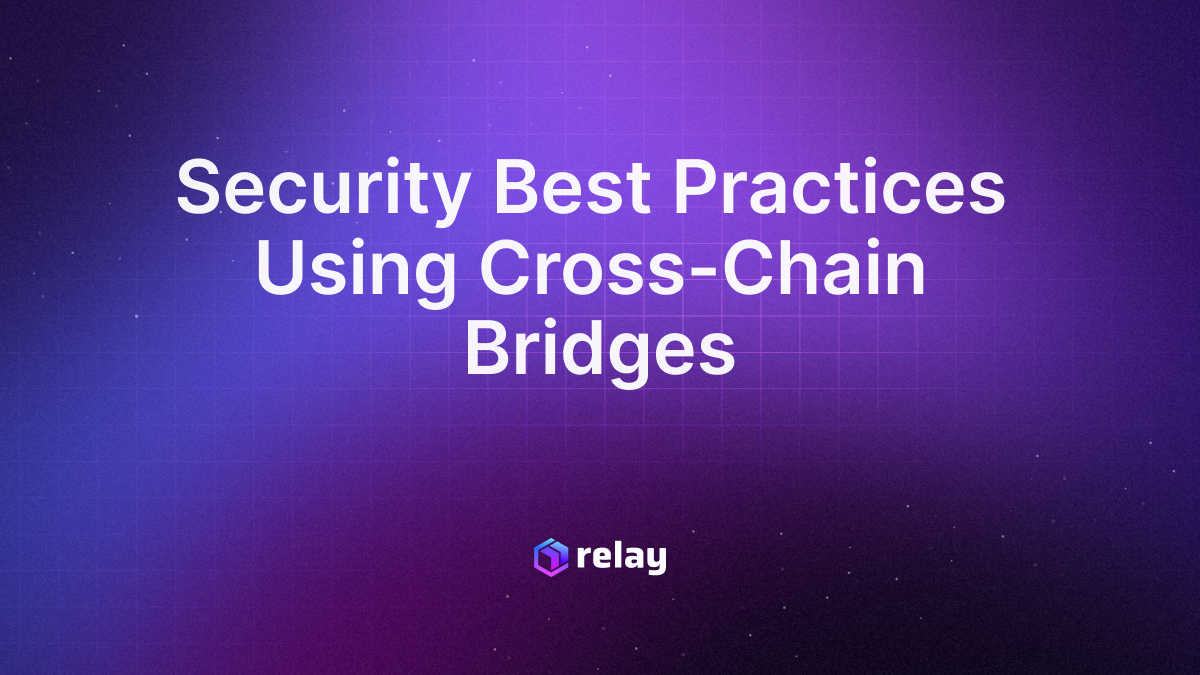 Security Best Practices When Using Cross-Chain Bridges: A Relay ...